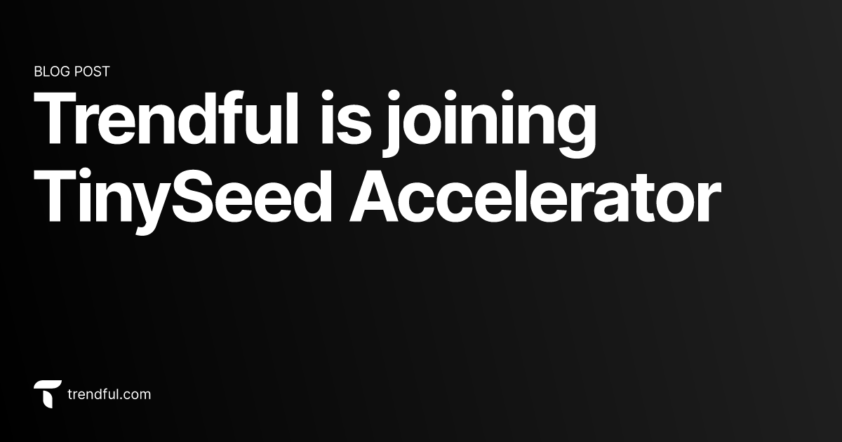 Trendful is joining TinySeed Accelerator | Trendful